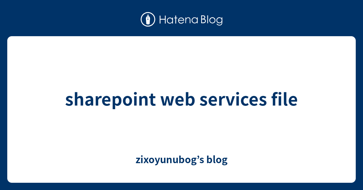 sharepoint web services file - zixoyunubog’s blog
