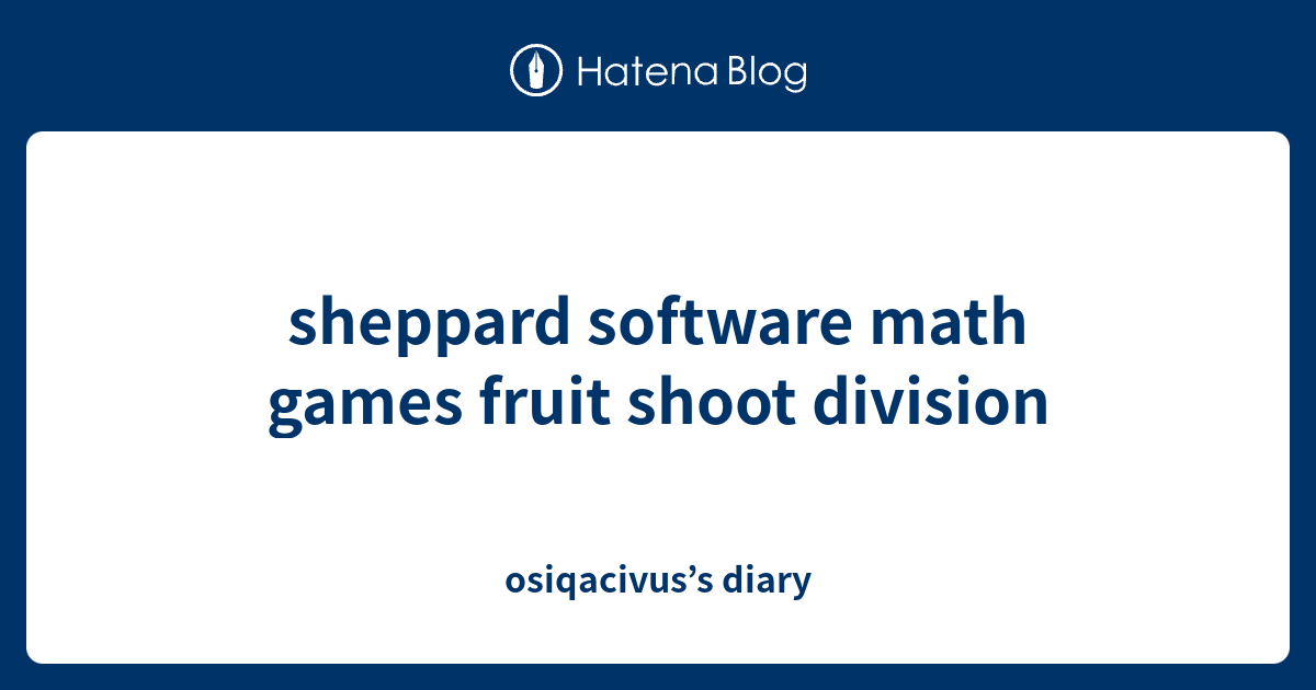 sheppard software math games fruit shoot division - osiqacivus’s diary