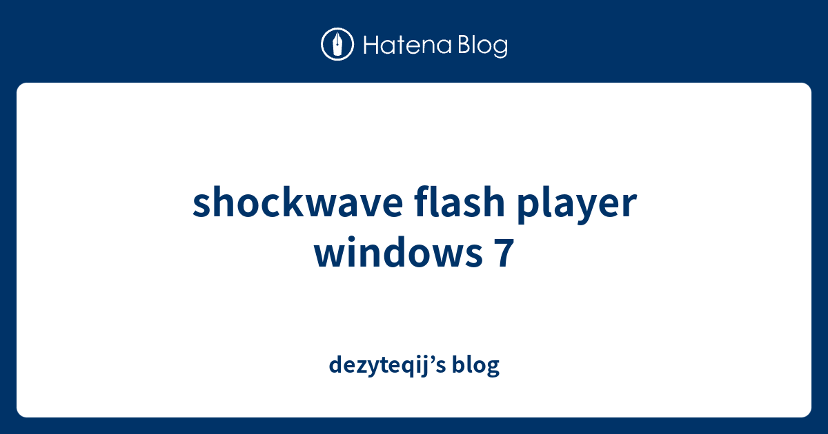 shockwave flash player windows 7 - dezyteqij’s blog