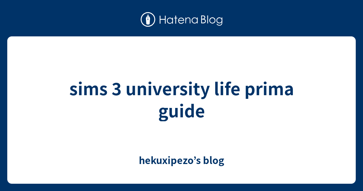 sims 3 university life prima guide - hekuxipezo’s blog