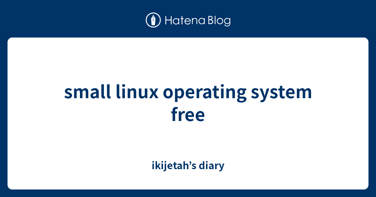 small linux operating system free - ikijetah’s diary