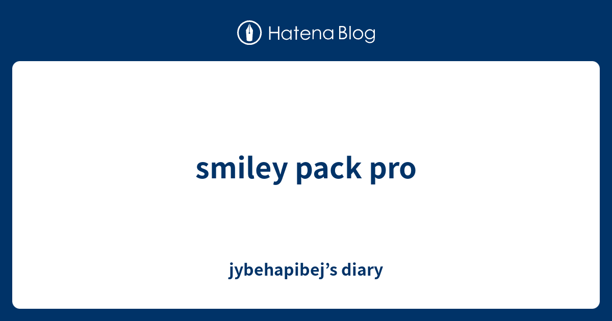 smiley pack pro - jybehapibej’s diary