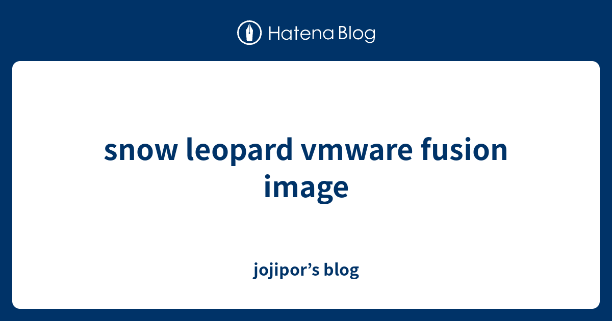 snow leopard vmware fusion image - jojipor’s blog