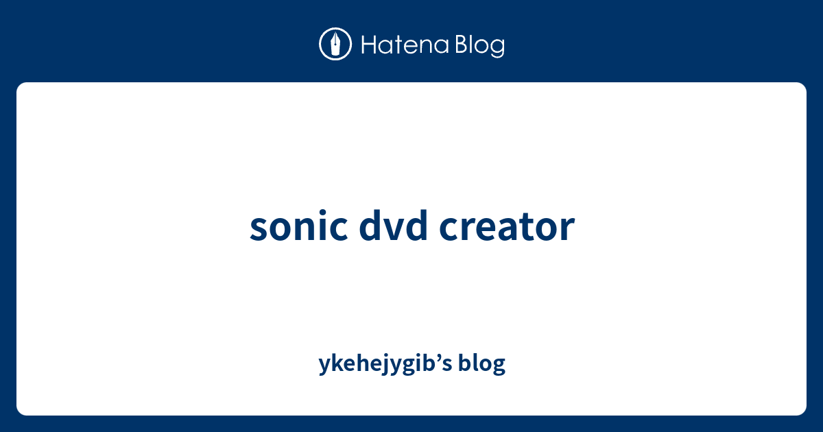 sonic dvd creator - ykehejygib’s blog
