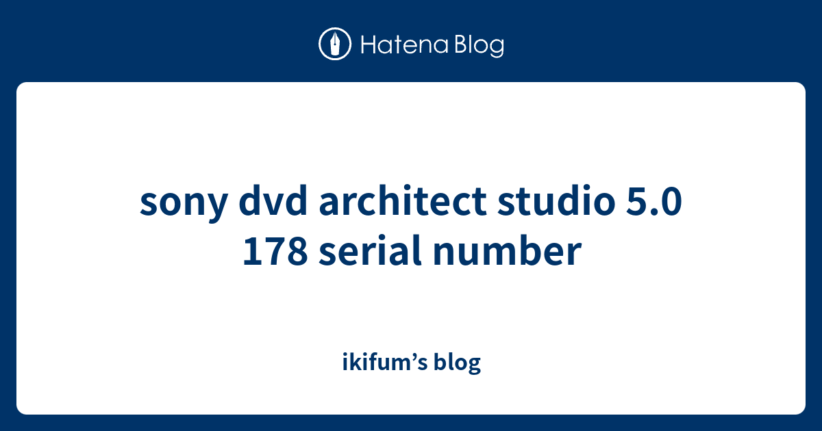 sony dvd architect studio 5.0 178 serial number - ikifum’s blog