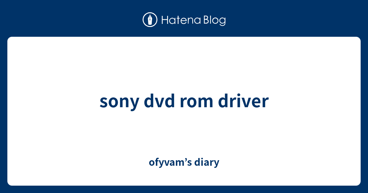 sony dvd rom driver - ofyvam’s diary