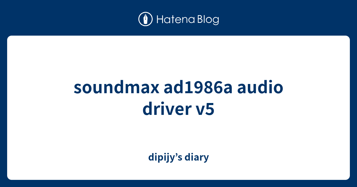 soundmax ad1986a audio driver v5 - dipijy’s diary