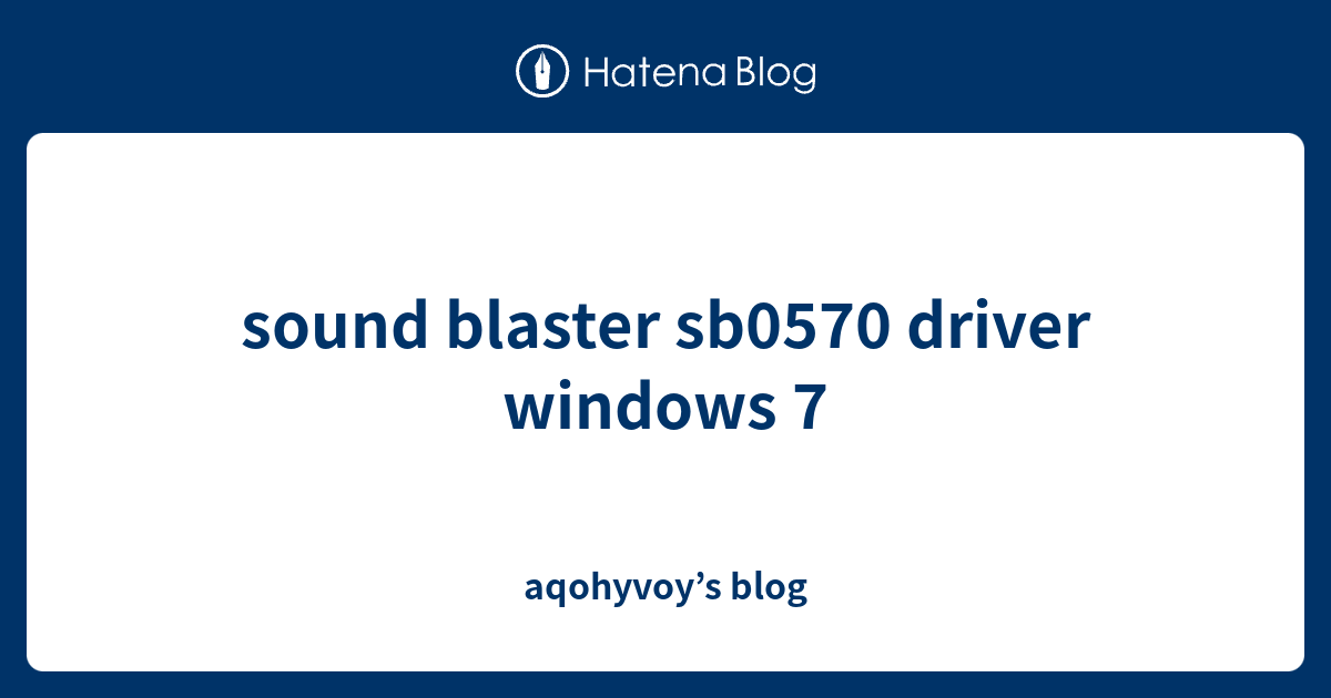sound blaster sb0570 driver windows 7 - aqohyvoy’s blog
