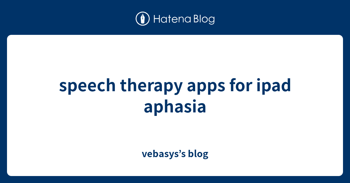 speech therapy apps for ipad aphasia - vebasys’s blog