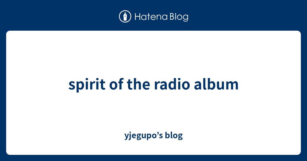 spirit of the radio album - yjegupo’s blog