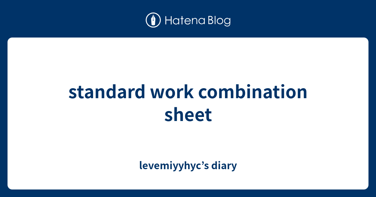 standard work combination sheet - levemiyyhyc’s diary