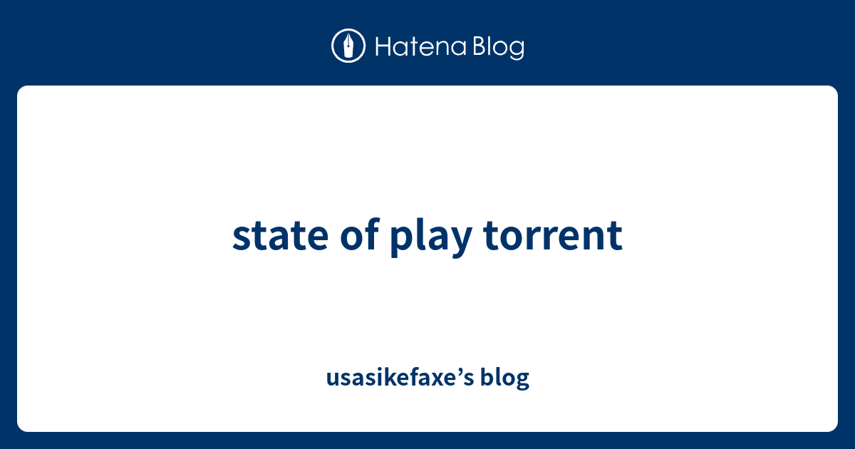 state of play torrent - usasikefaxe’s blog