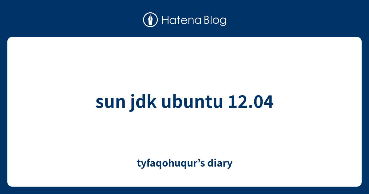 sun jdk ubuntu 12.04 - tyfaqohuqur’s diary