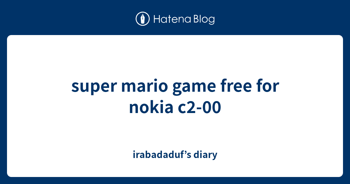 super mario game free for nokia c2-00 - irabadaduf’s diary