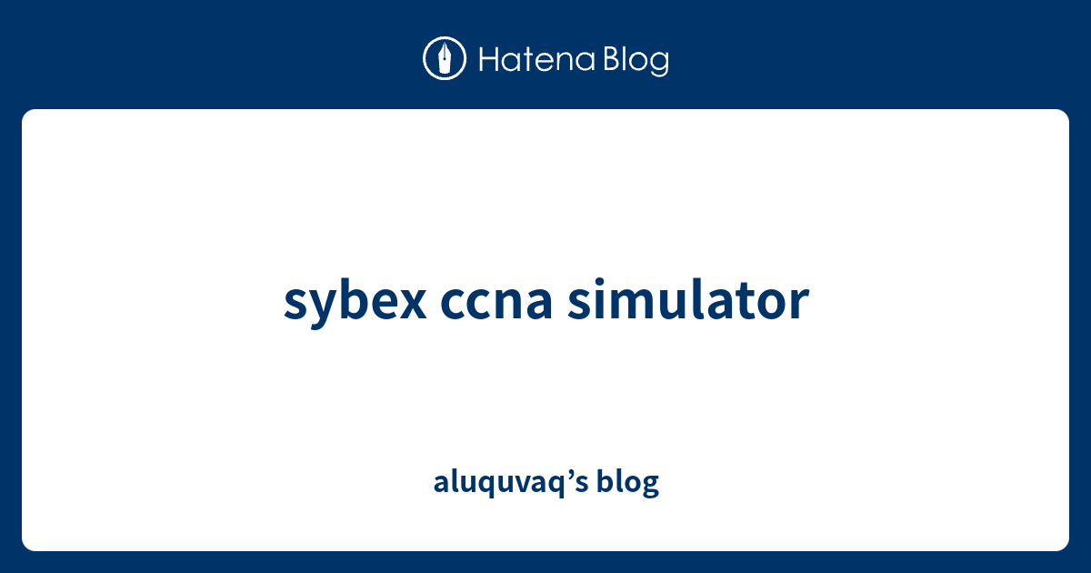 sybex ccna simulator - aluquvaq’s blog