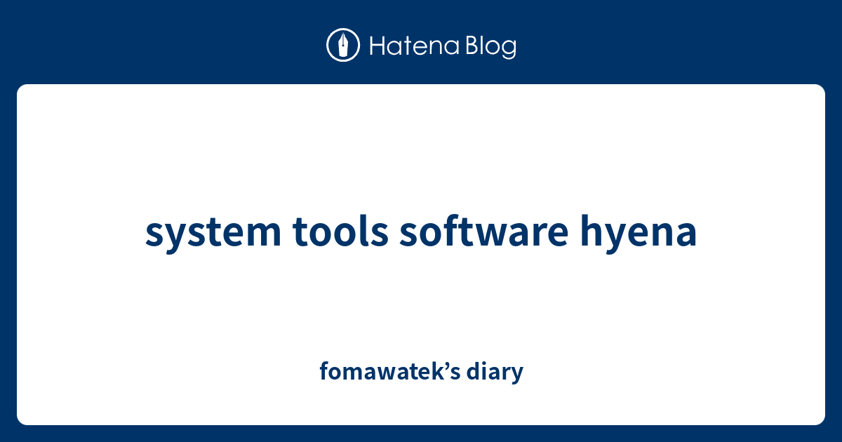 system tools software hyena - fomawatek’s diary