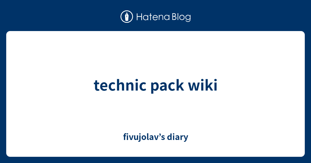 technic pack wiki - fivujolav’s diary