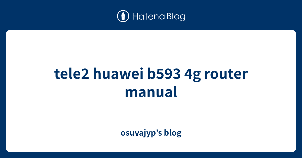 tele2 huawei b593 4g router manual - osuvajyp’s blog