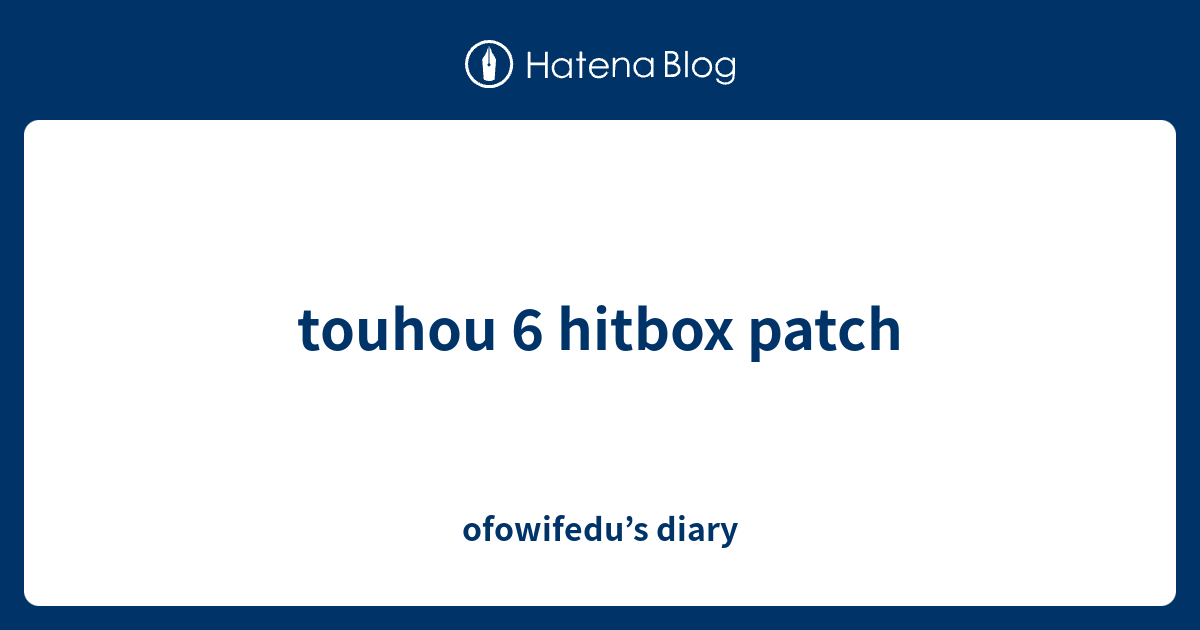 touhou 6 hitbox patch - ofowifedu’s diary