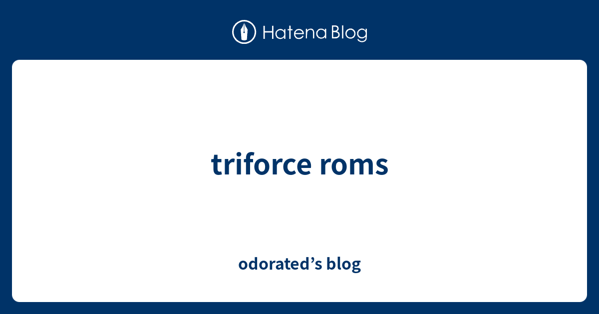 triforce roms - odorated’s blog