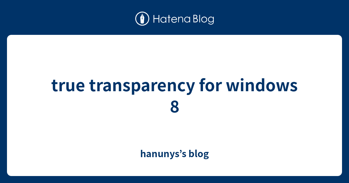 true transparency for windows 8 - hanunys’s blog