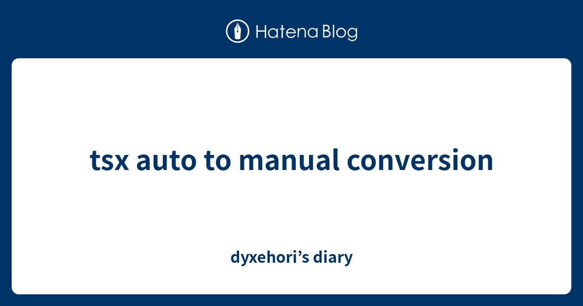 tsx auto to manual conversion - dyxehori’s diary