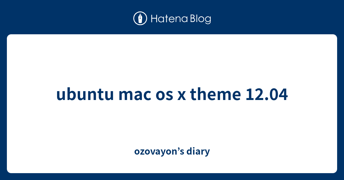 ubuntu mac os x theme 12.04 - ozovayon’s diary