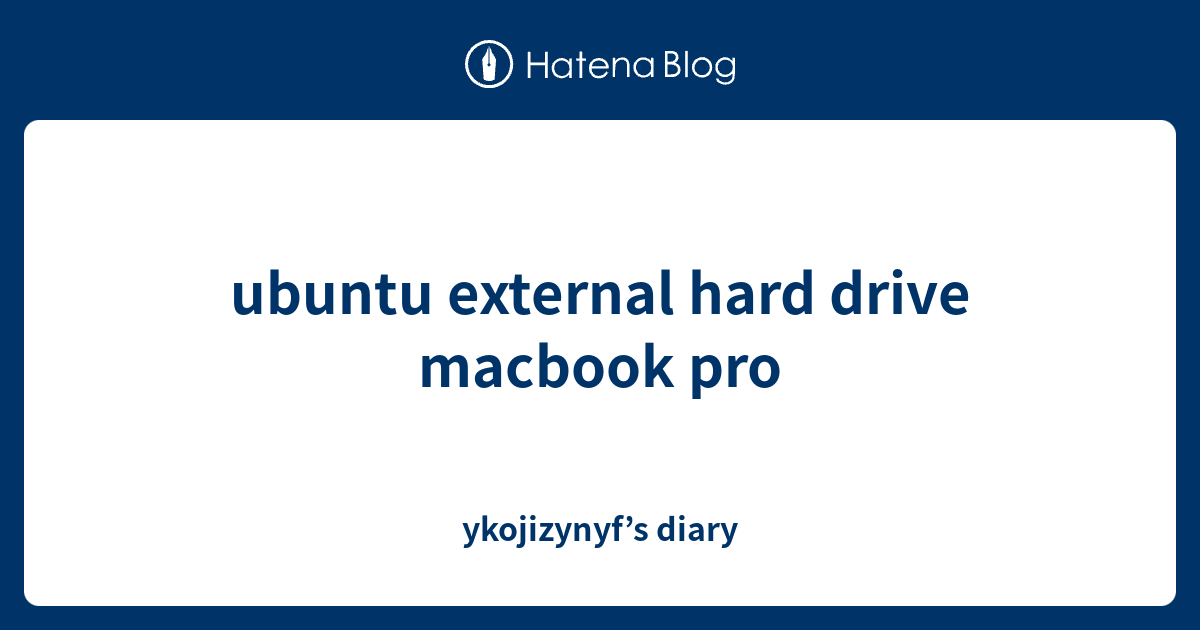 ubuntu external hard drive macbook pro - ykojizynyf’s diary