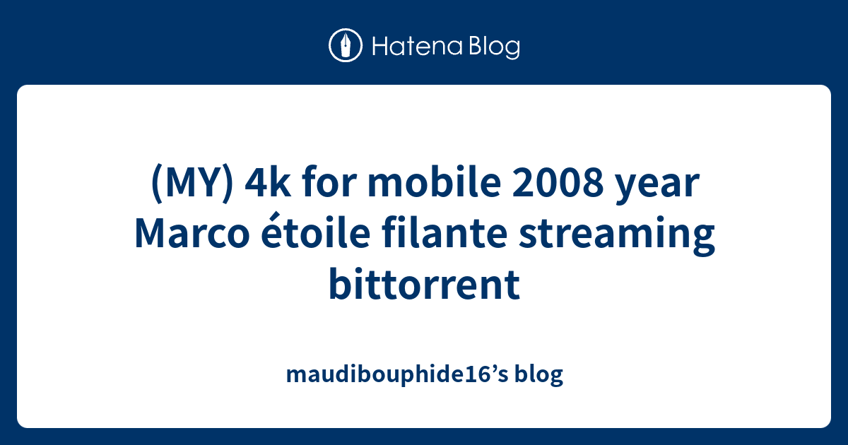 (MY) 4k for mobile 2008 year Marco étoile filante streaming bittorrent ...
