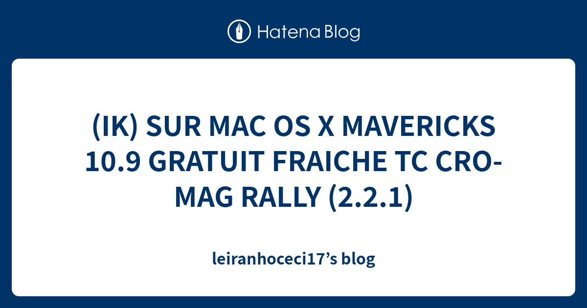 (IK) SUR MAC OS X MAVERICKS 10.9 GRATUIT FRAICHE TC CRO-MAG RALLY (2.2. ...
