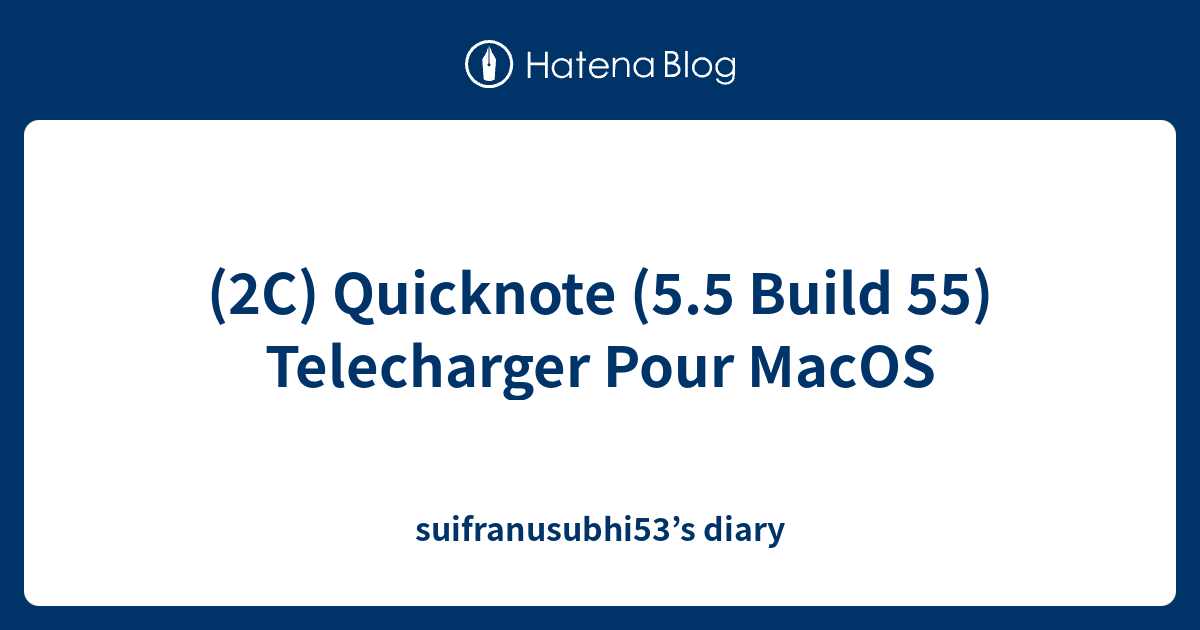(2C) Quicknote (5.5 Build 55) Telecharger Pour MacOS - suifranusubhi53’s diary