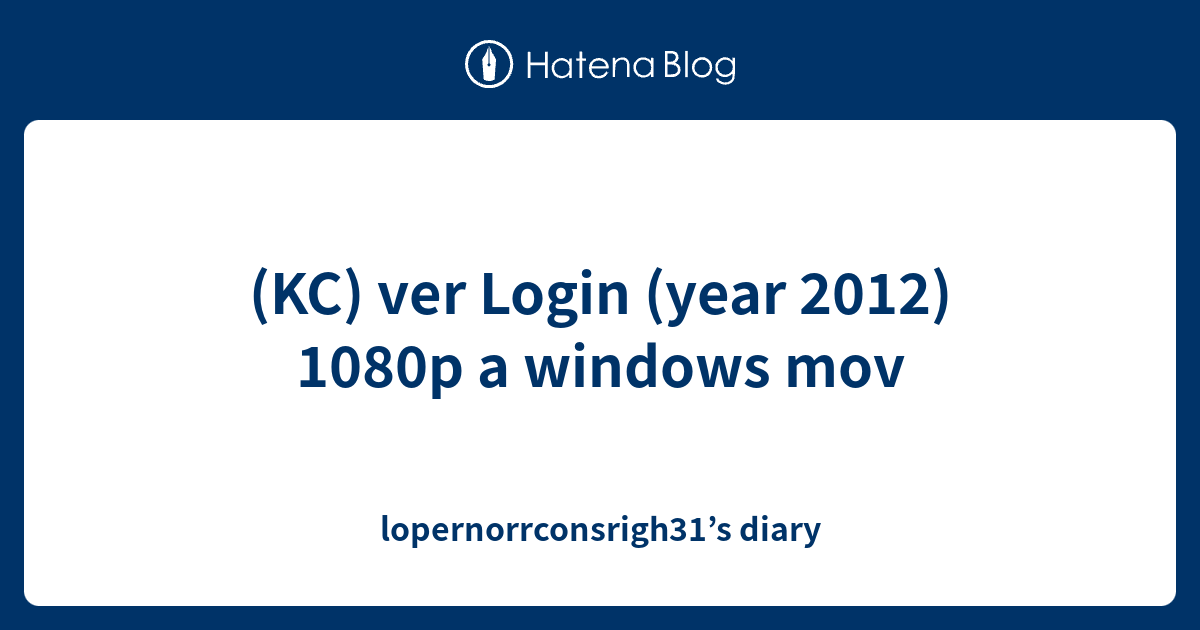 (KC) ver Login (year 2012) 1080p a windows mov - lopernorrconsrigh31’s ...