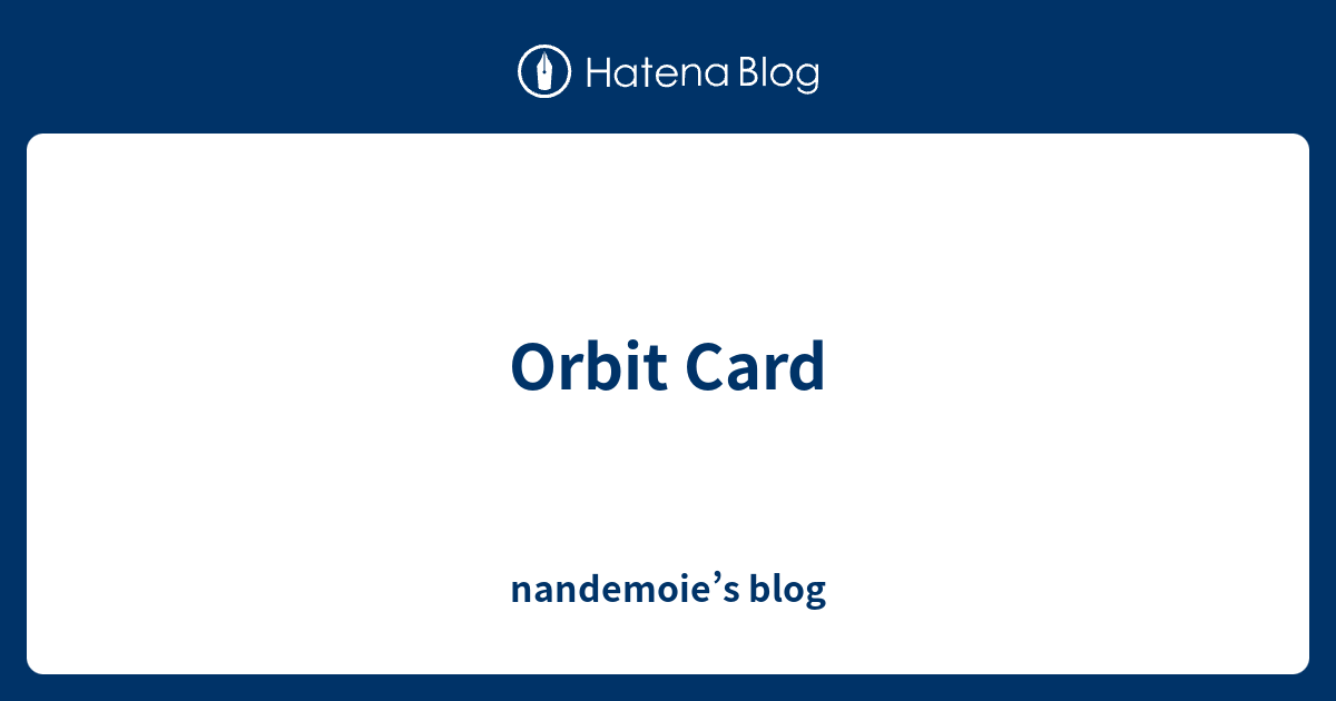 Orbit Card - nandemoie’s blog