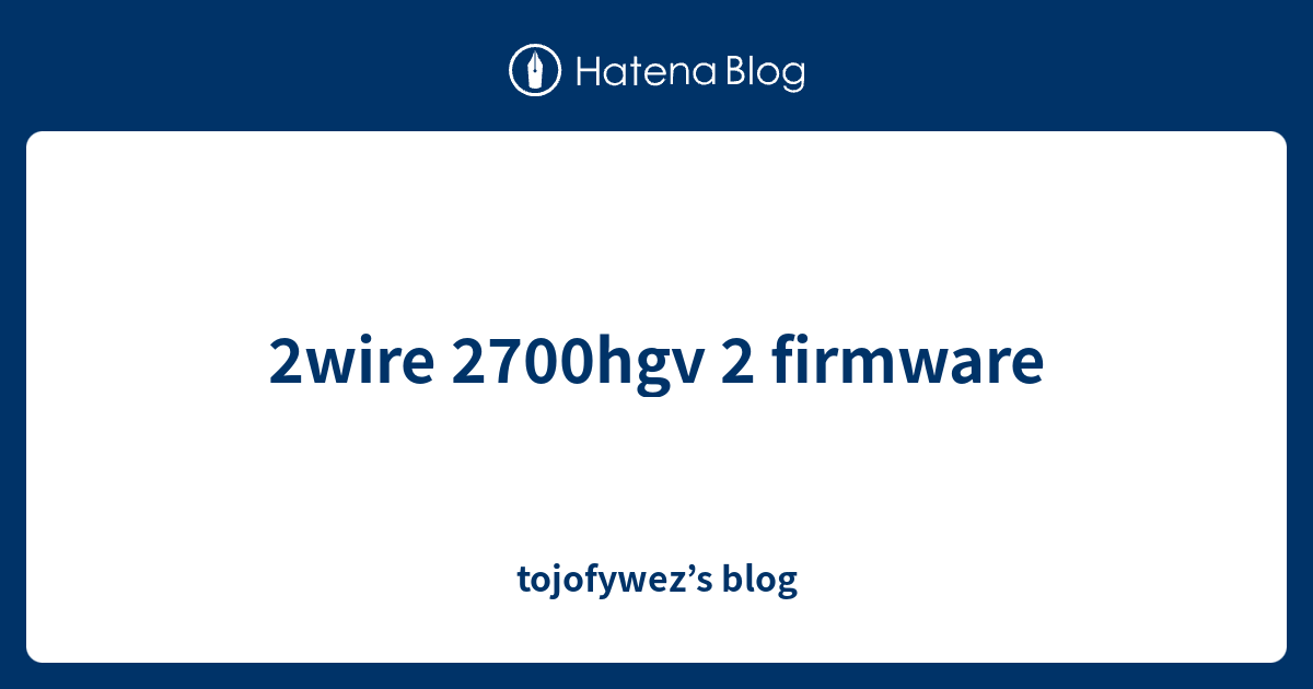 2wire 2700hgv 2 firmware - tojofywez’s blog