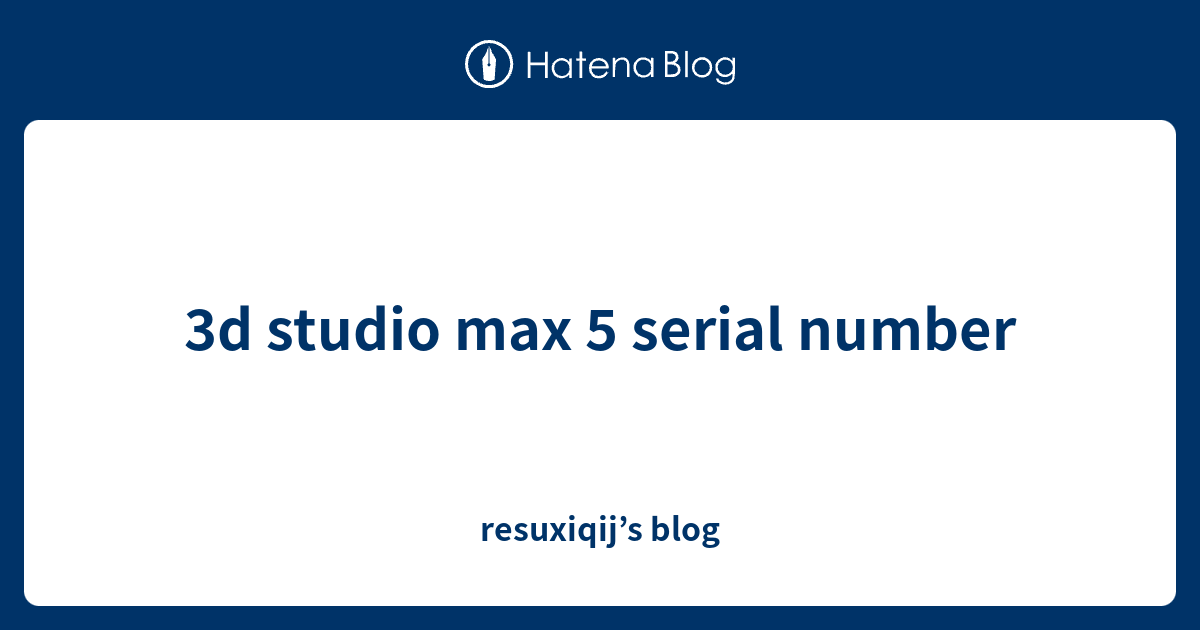 3d studio max 5 serial number - resuxiqij’s blog