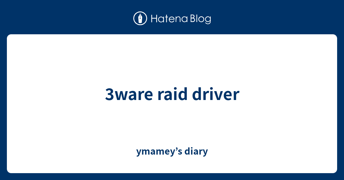 3ware raid driver - ymamey’s diary