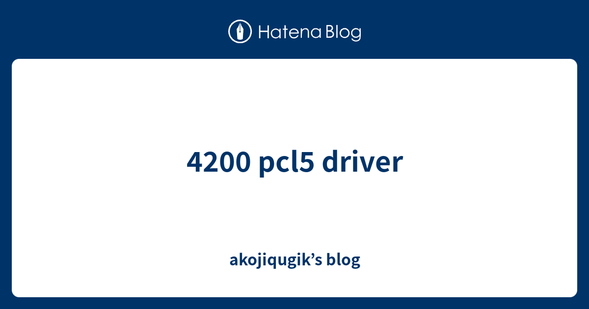 4200 pcl5 driver - akojiqugik’s blog