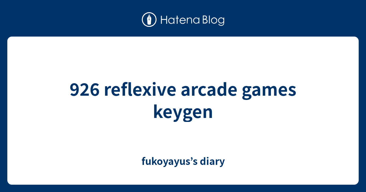 926 reflexive arcade games keygen - fukoyayus’s diary