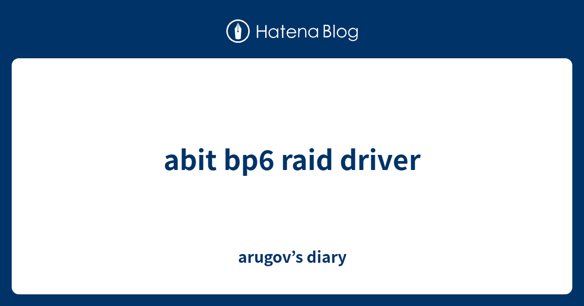 abit bp6 raid driver - arugov’s diary