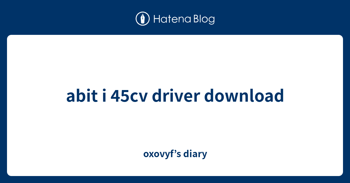 abit i 45cv driver download - oxovyf’s diary