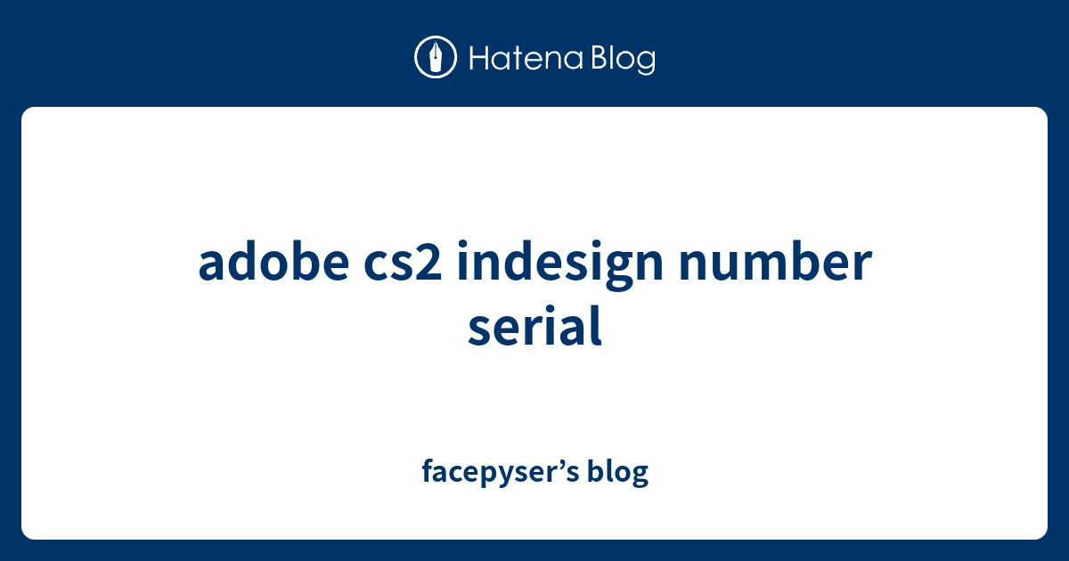 adobe cs2 indesign number serial - facepyser’s blog