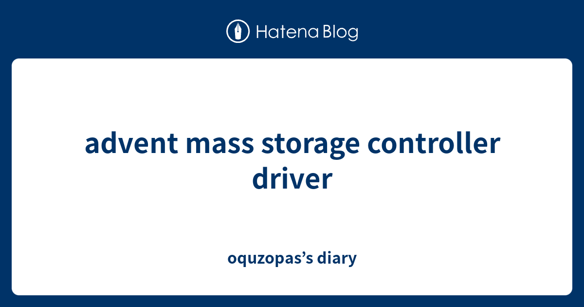 advent mass storage controller driver - oquzopas’s diary