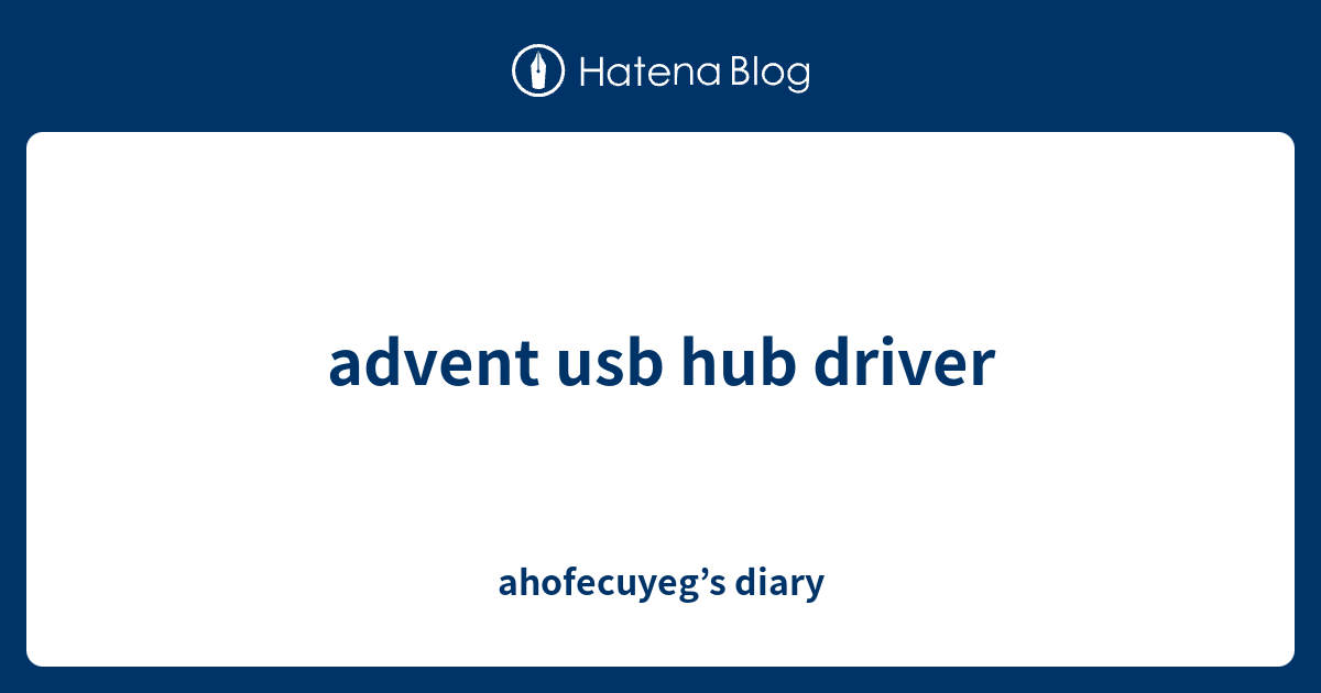advent usb hub driver - ahofecuyeg’s diary