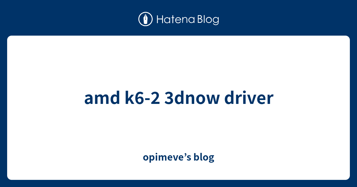 amd k6-2 3dnow driver - opimeve’s blog