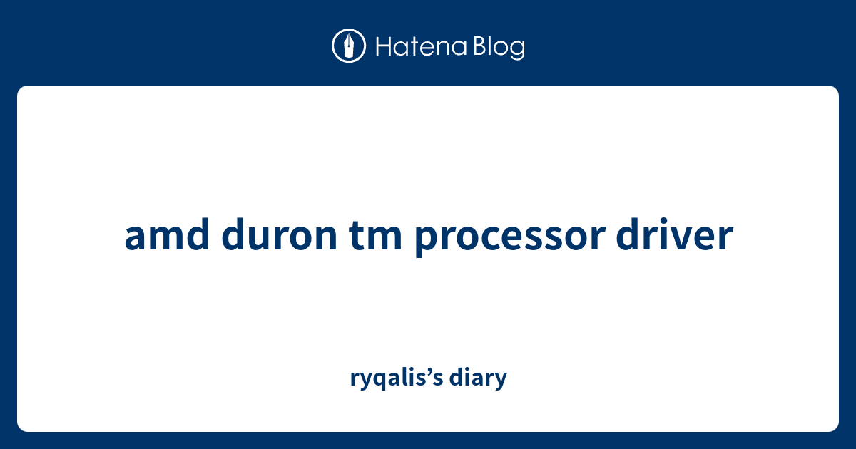amd duron tm processor driver - ryqalis’s diary