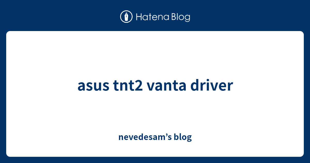 asus tnt2 vanta driver - nevedesam’s blog