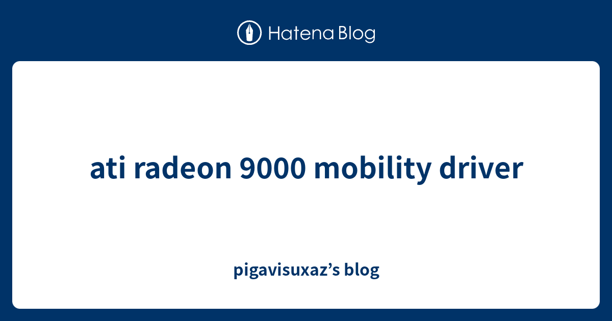 ati radeon 9000 mobility driver - pigavisuxaz’s blog