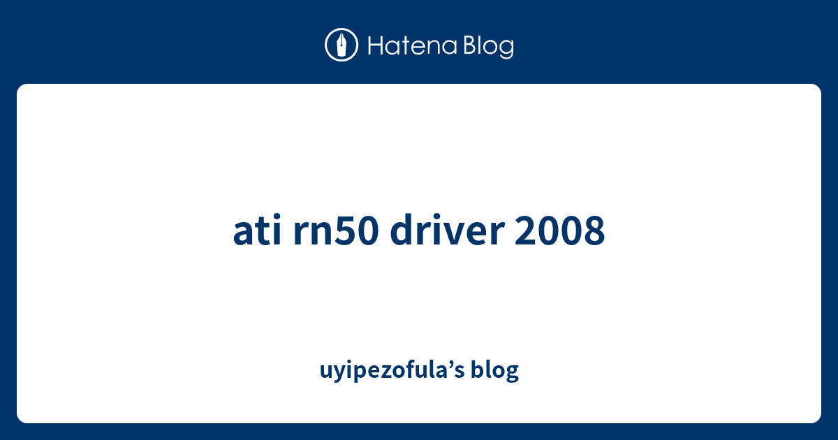 ati rn50 driver 2008 - uyipezofula’s blog