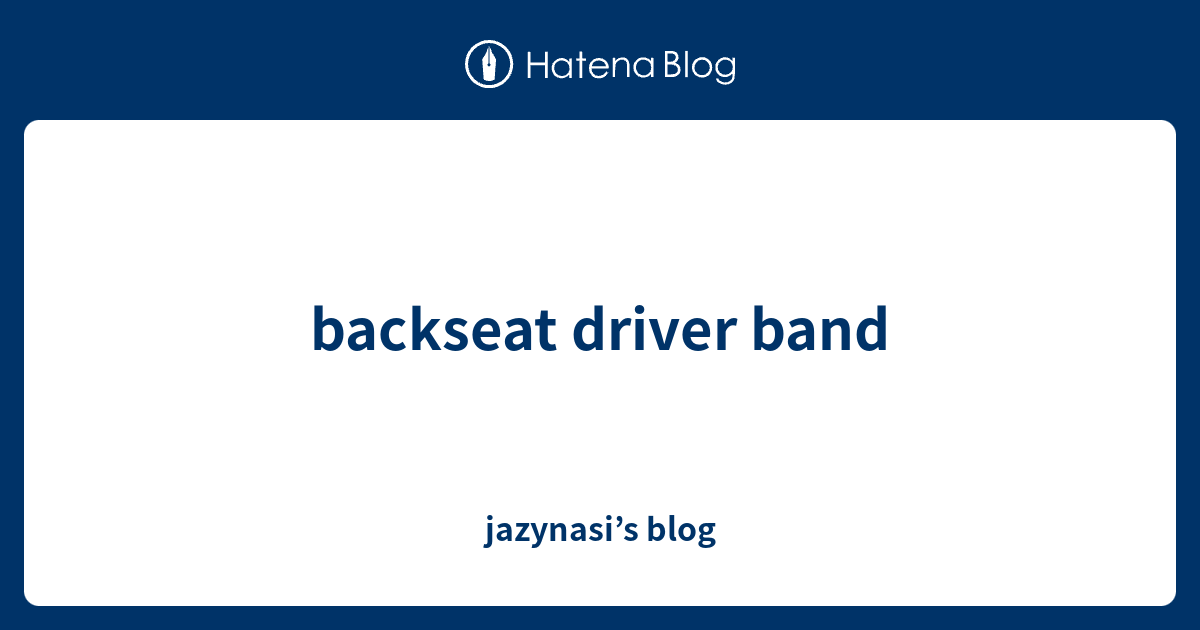 backseat driver band - jazynasi’s blog