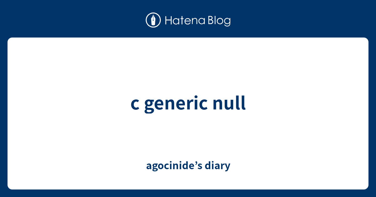 c generic null - agocinide’s diary